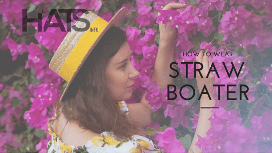 How to Wear a Straw Boater Hat? Ways to Style Boater Hat Look - Hats Info